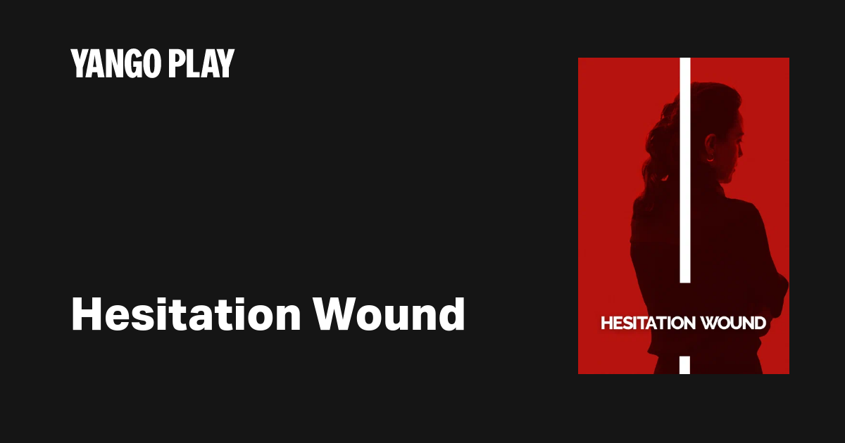 Hesitation Wound – Watch Online | Yango Play