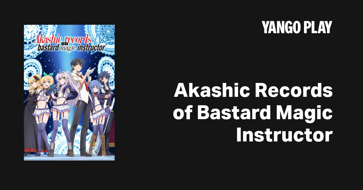 Yango Play | Akashic Records of Bastard Magic Instructor — شاهد الحلقات كاملة أونلاين